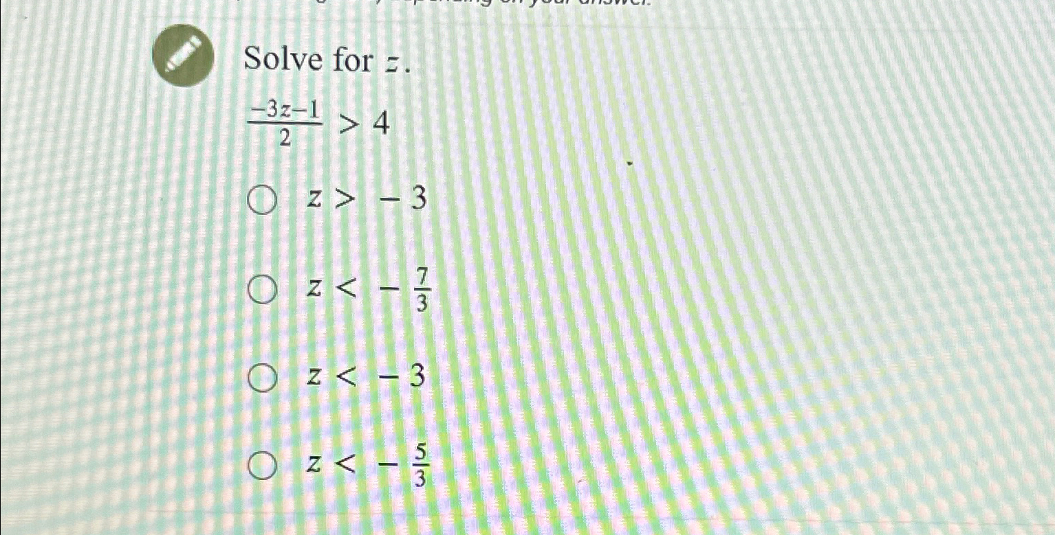 Solved Solve for z.-3z-12>4z>-3z