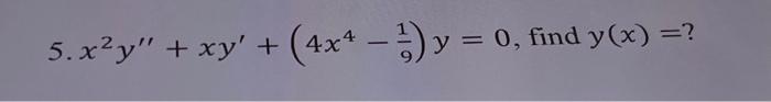 Solved x2y′′+xy′+(4x4−91)y=0, find y(x)=? | Chegg.com