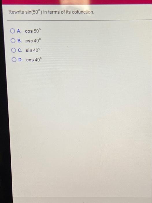 Solved Rewrite sin(50°) in terms of its cofunction. O A. cos | Chegg.com