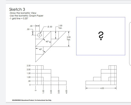 Solved Sketch 3 -Draw the Isometric View - Use the Isometric | Chegg.com