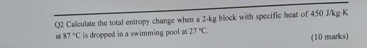 Solved Q2 Calculate the total entropy change when a 2−kg | Chegg.com