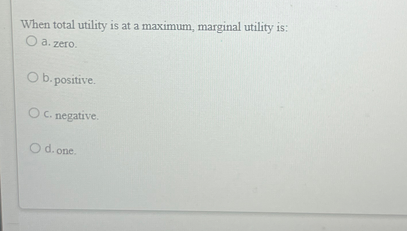 Solved When total utility is at a maximum, marginal utility | Chegg.com