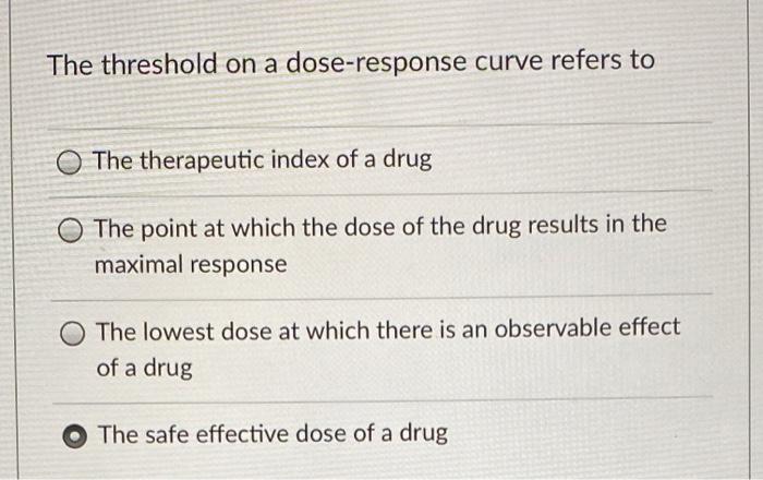 Solved The threshold on a dose-response curve refers to O | Chegg.com