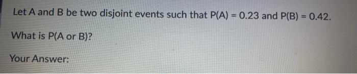 Solved Let A and B be two disjoint events such that | Chegg.com