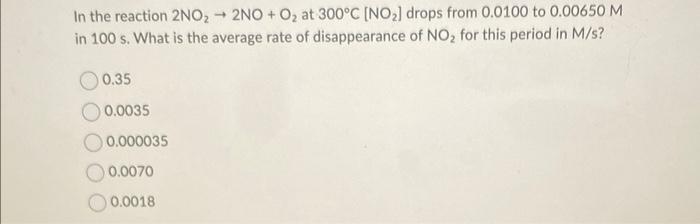 Solved In the reaction 2NO2→2NO+O2 at 300∘C[NO2] drops from | Chegg.com