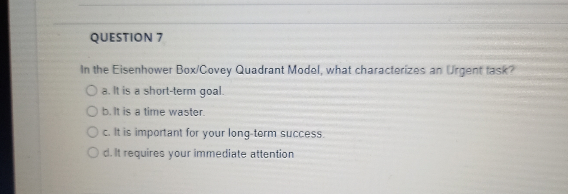 Solved QUESTION 7In the Eisenhower Box/Covey Quadrant Model, | Chegg.com
