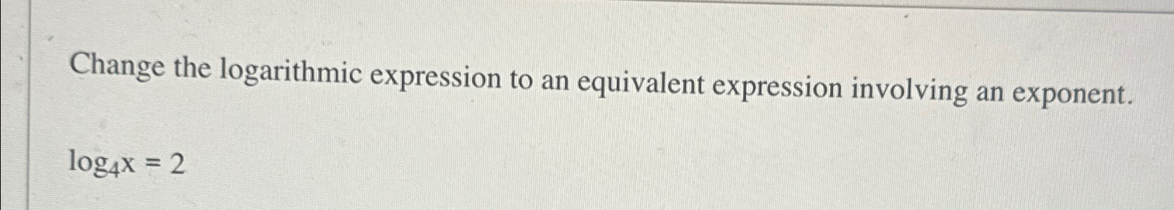 Solved Change the logarithmic expression to an equivalent | Chegg.com