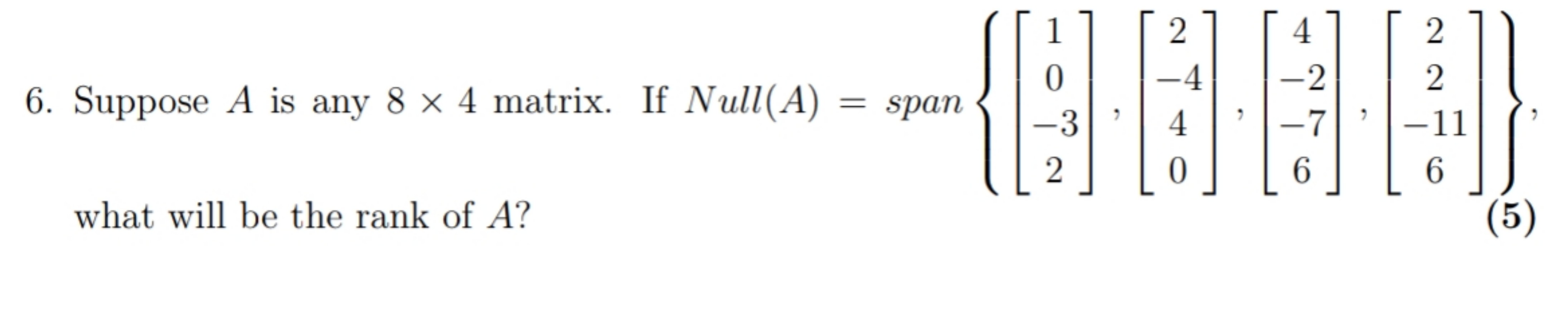 Solved Suppose A ﻿is any 8×4 ﻿matrix. If | Chegg.com