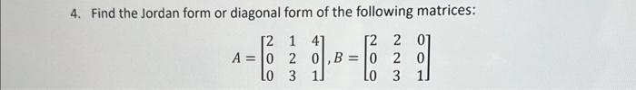 Solved 4. Find the Jordan form or diagonal form of the | Chegg.com