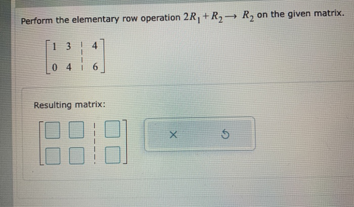 Solved Perform the elementary row operation 2R, + R,- R, on | Chegg.com
