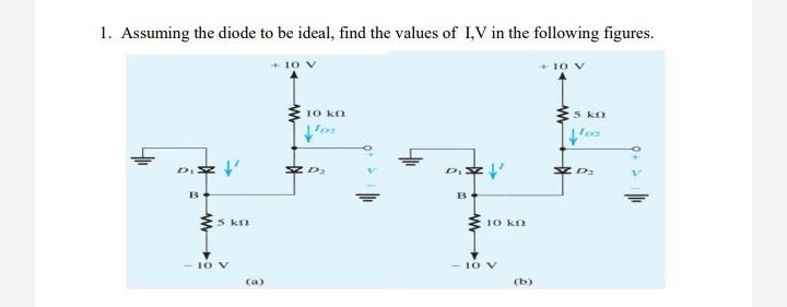 Solved 1. Assuming the diode to be ideal, find the values of | Chegg.com