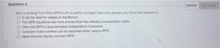 Solved 3 points Question 6 Why is Boiling Point Rise (BPR) | Chegg.com