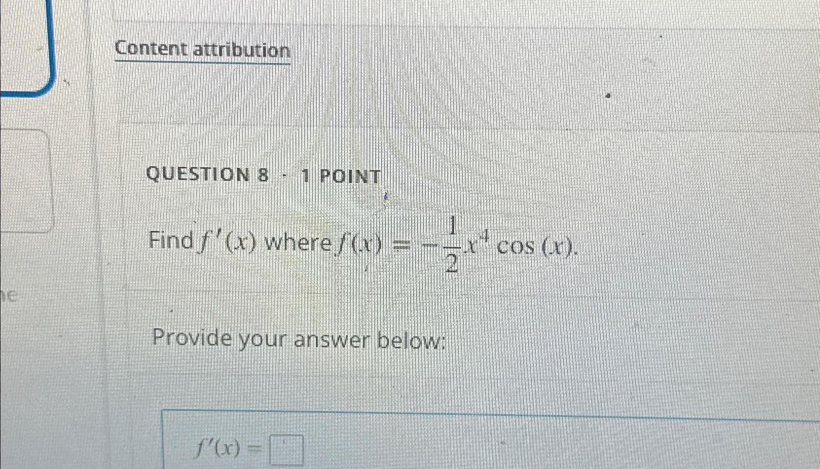 Solved Content attributionQUESTION 8 - 1 POINTFind f'(x) | Chegg.com Solved Content attributionQUESTION 8 - 1 POINTFind f'(x) | Chegg.com