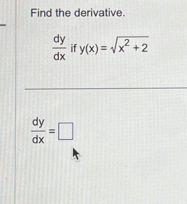 Solved Find the derivative. dxdy if y(x)=x2+2 dxdy= | Chegg.com
