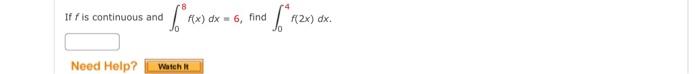 Solved If f is continuous and ∫08f(x)dx=6, find ∫04f(2x)dx. | Chegg.com