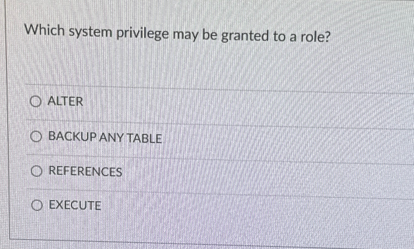 Solved Which system privilege may be granted to a | Chegg.com