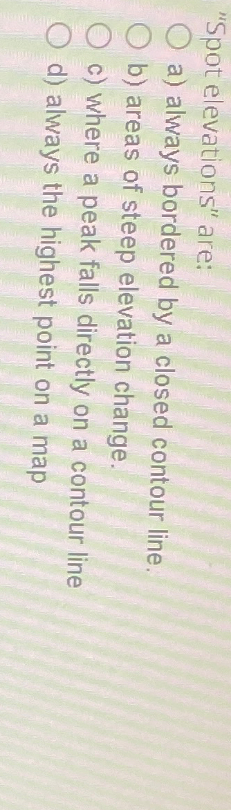 Solved "Spot elevations" are:a) ﻿always bordered by a closed | Chegg.com