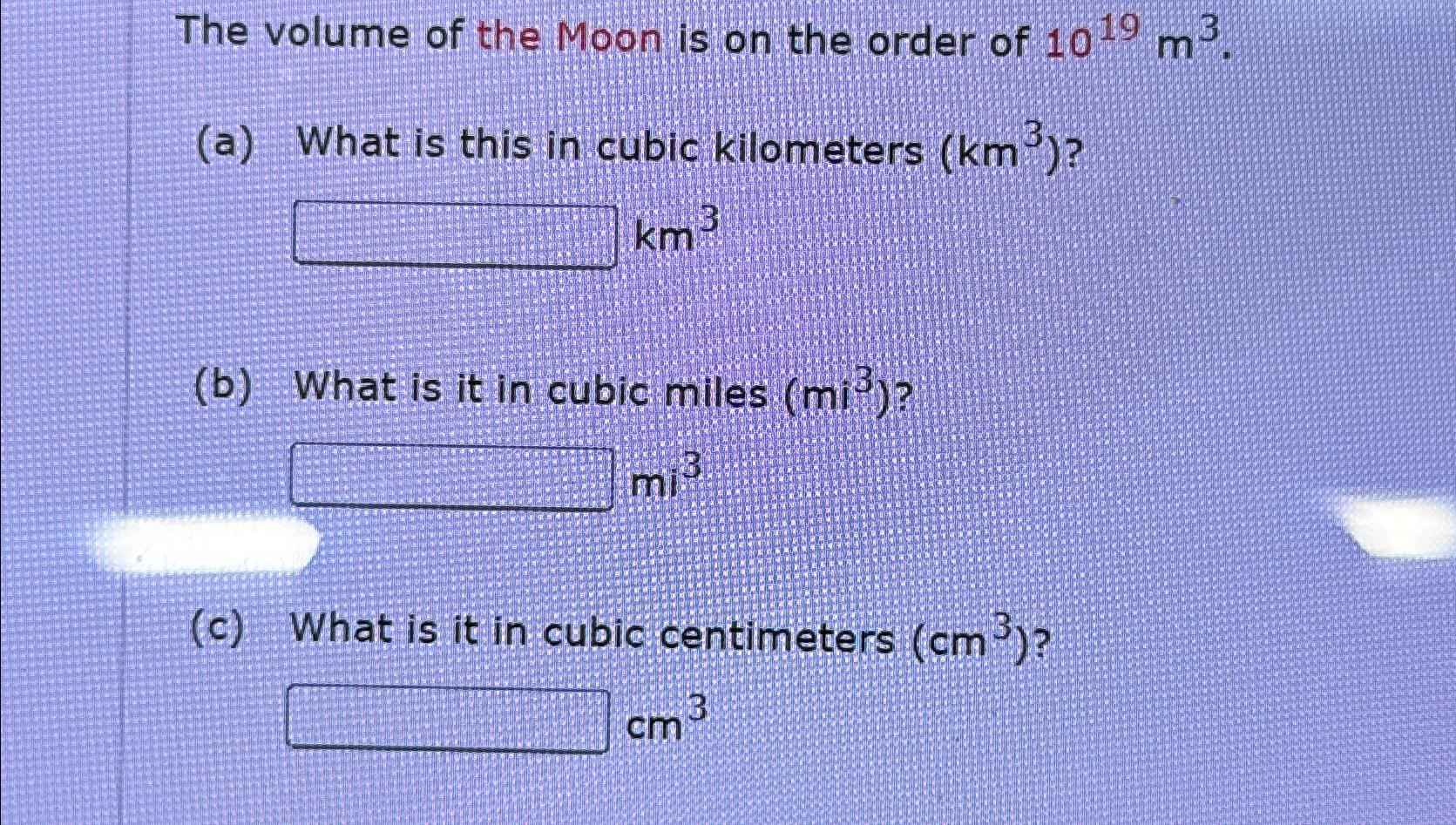Solved The volume of the Moon is on the order of 1019m3.(a) | Chegg.com