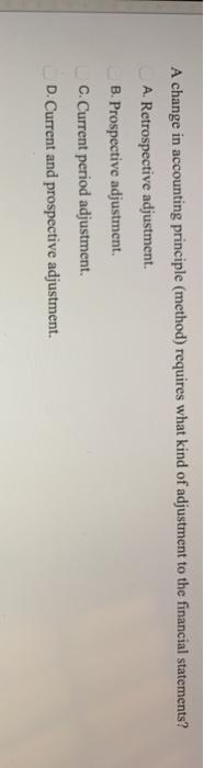 Solved A change in accounting principle (method) requires | Chegg.com