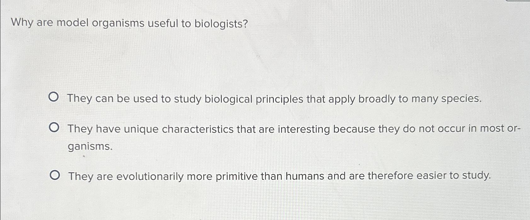 Solved Why are model organisms useful to biologists?They can | Chegg.com