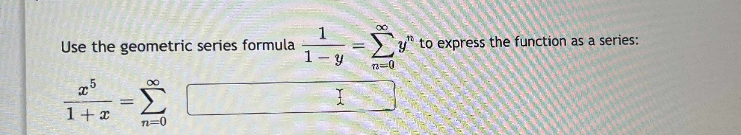 Solved Use the geometric series formula 11-y=∑n=0∞yn ﻿to | Chegg.com