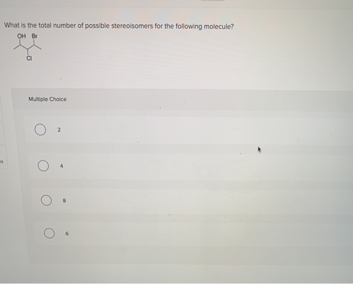Solved What is the total number of possible stereoisomers | Chegg.com