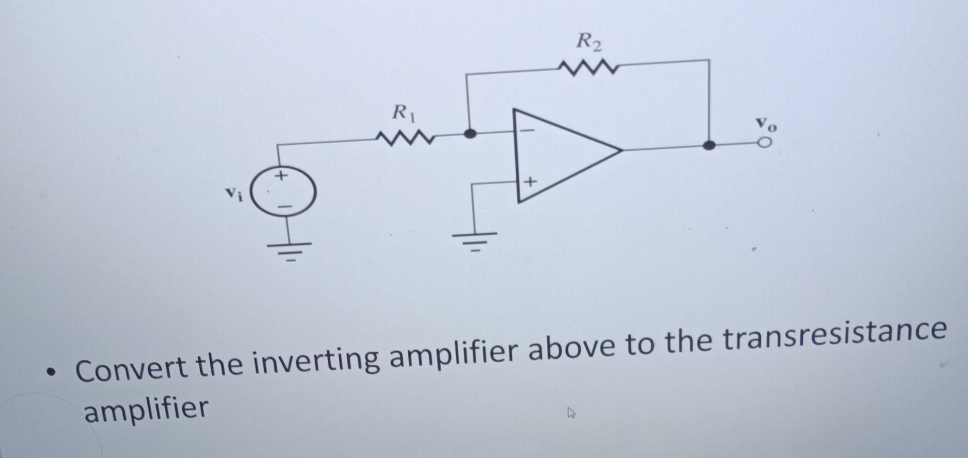 Solved - Convert the inverting amplifier above to the | Chegg.com