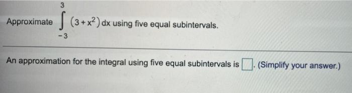 Solved 3 Approximate S (3+x2) dx using five equal | Chegg.com