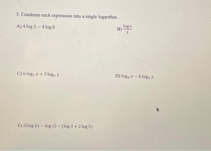 Solved 5. Condense each expression into a single logarithm. | Chegg.com