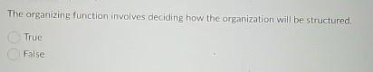 Solved The organizing function involves deciding how the | Chegg.com