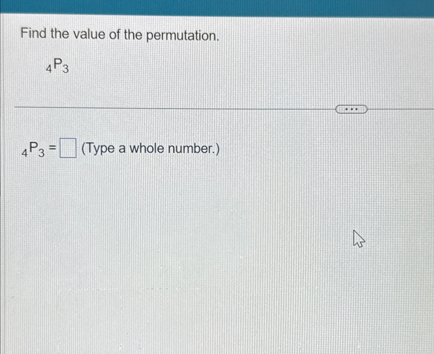 Solved Find the value of the permutation.?4P3?4P3= (Type a | Chegg.com