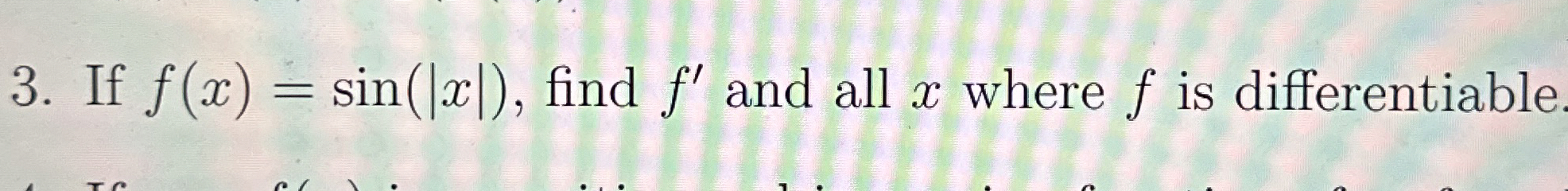 Solved If f(x)=sin(|x|), ﻿find f' ﻿and all x ﻿where f ﻿is | Chegg.com