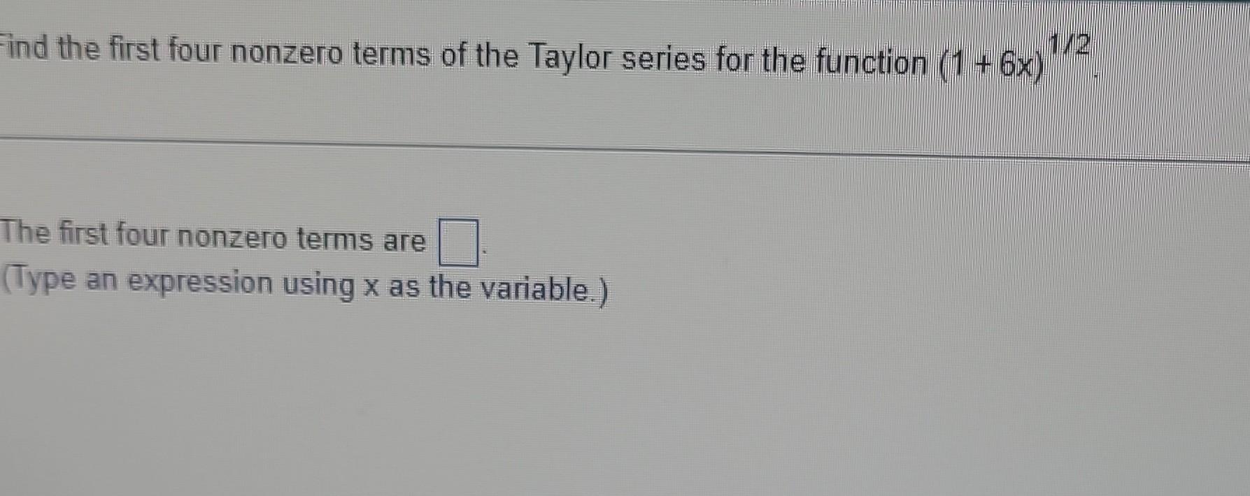 Solved Find the first four nonzero terms of the Taylor | Chegg.com