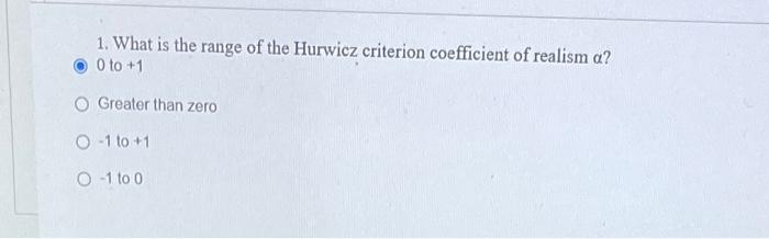 Solved 1. What is the range of the Hurwicz criterion | Chegg.com