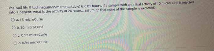 Solved The half-life if technetium-99m (metastable) is 6.01 | Chegg.com