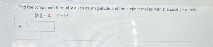 Solved Find the component form of v given its magnitude and | Chegg.com