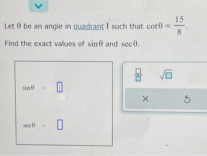 Solved Let θ be an angle in quadrant I such that cotθ=815. | Chegg.com
