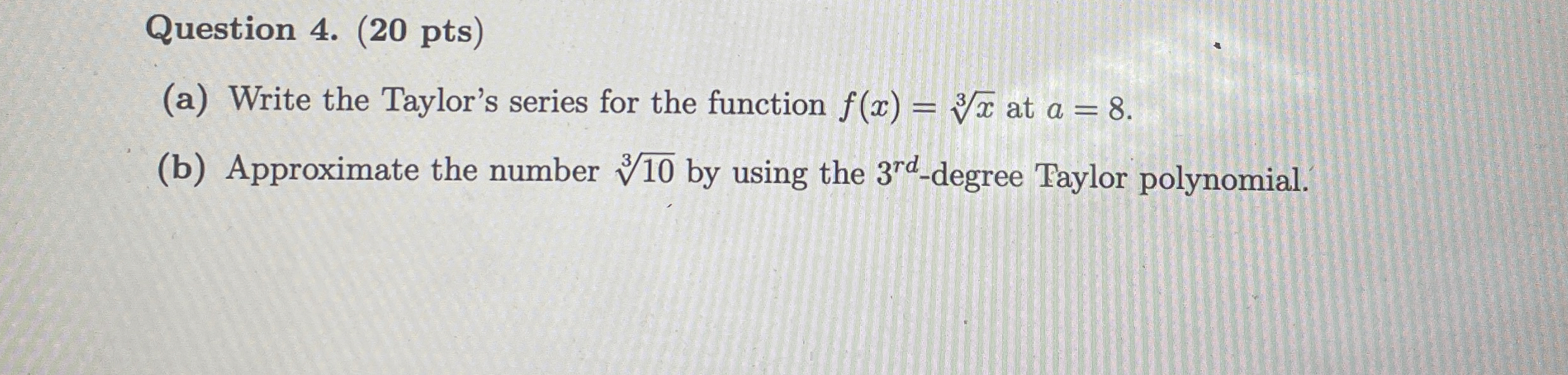 Solved Question 4. (20 ﻿pts)(a) ﻿Write the Taylor's series | Chegg.com