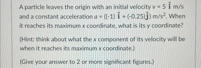 Solved A particle leaves the origin with an initial velocity | Chegg.com
