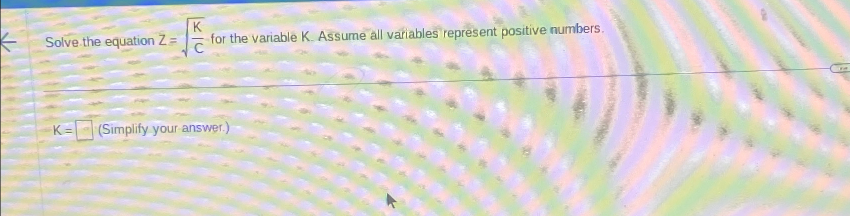Solved Solve the equation Z=KC2 ﻿for the variable K. ﻿Assume | Chegg.com