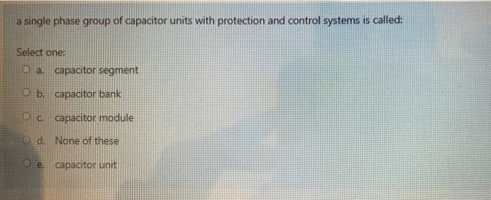 Solved a single phase group of capacitor units with | Chegg.com