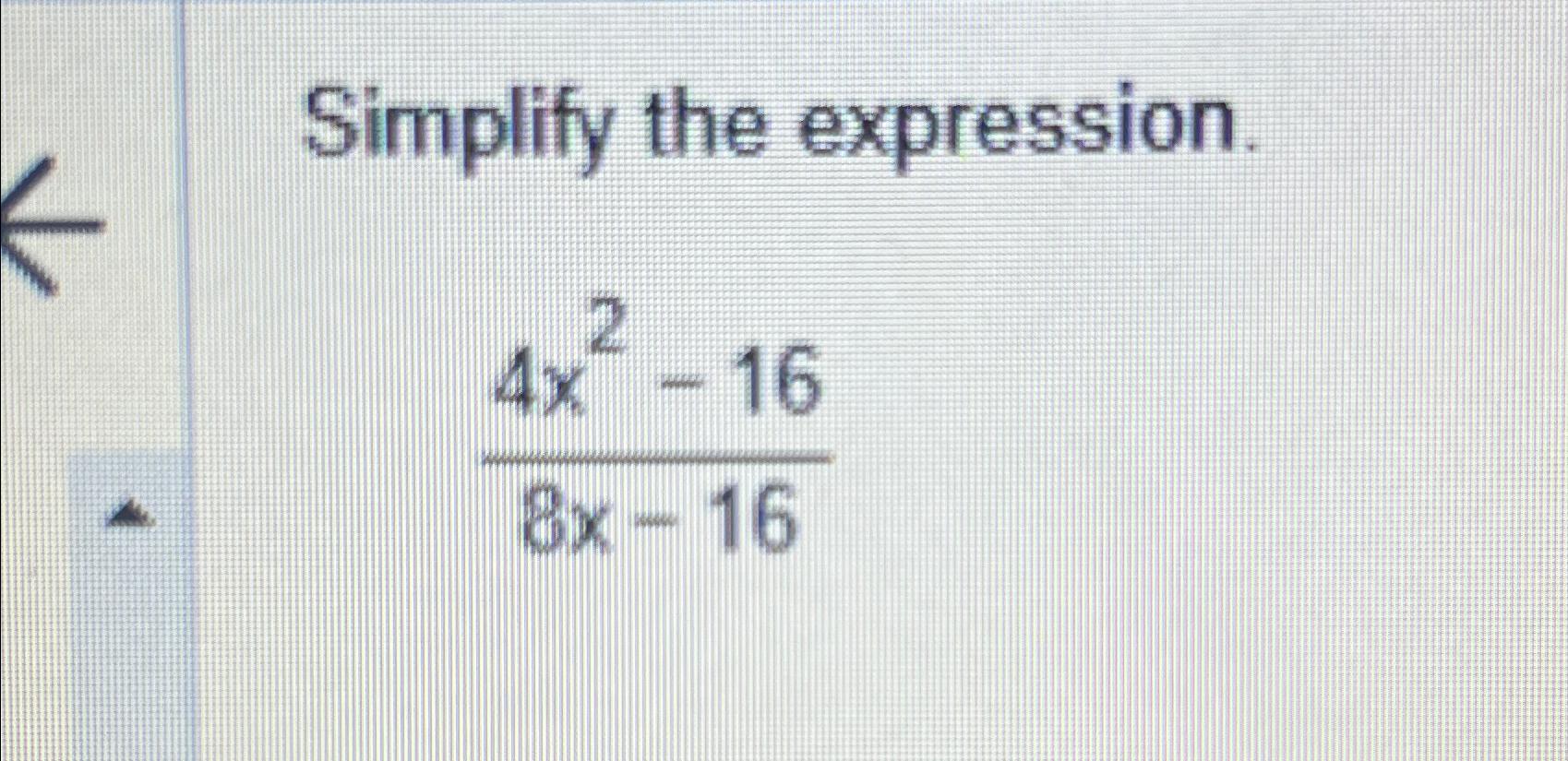 Solved Simplify the expression.4x2-168x-16 | Chegg.com