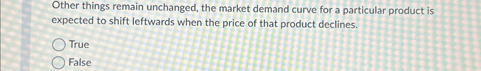 Solved Other things remain unchanged, the market demand | Chegg.com