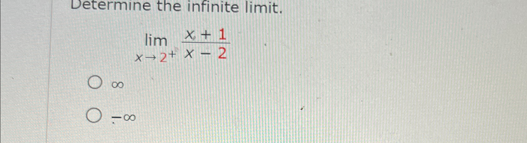 Solved Determine the infinite limit.limx→2+x+1x-2∞-∞ | Chegg.com