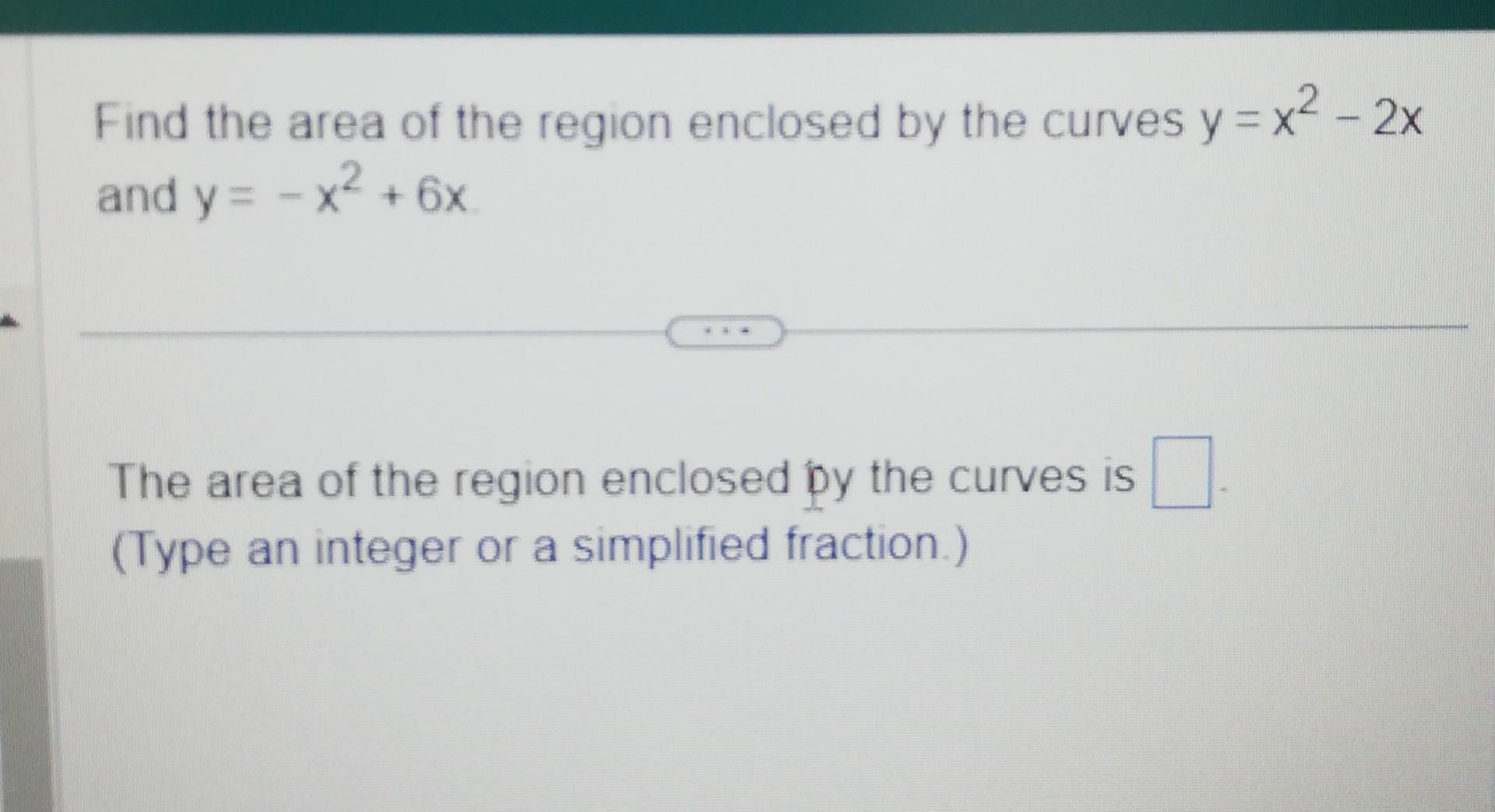 Solved Find the area of the region enclosed by the curves | Chegg.com
