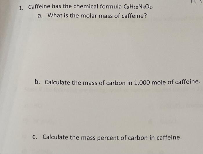 Solved 1. Caffeine has the chemical formula C8H10N4O2. a. | Chegg.com