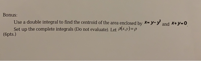 Solved Bonus: Use a double integral to find the centroid of | Chegg.com