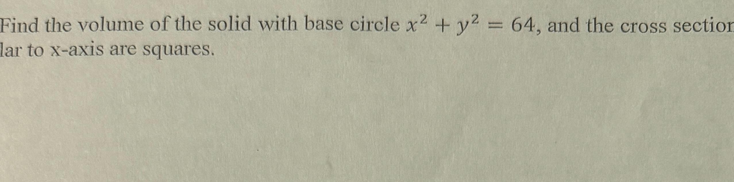 Solved Find the volume of the solid with base circle | Chegg.com