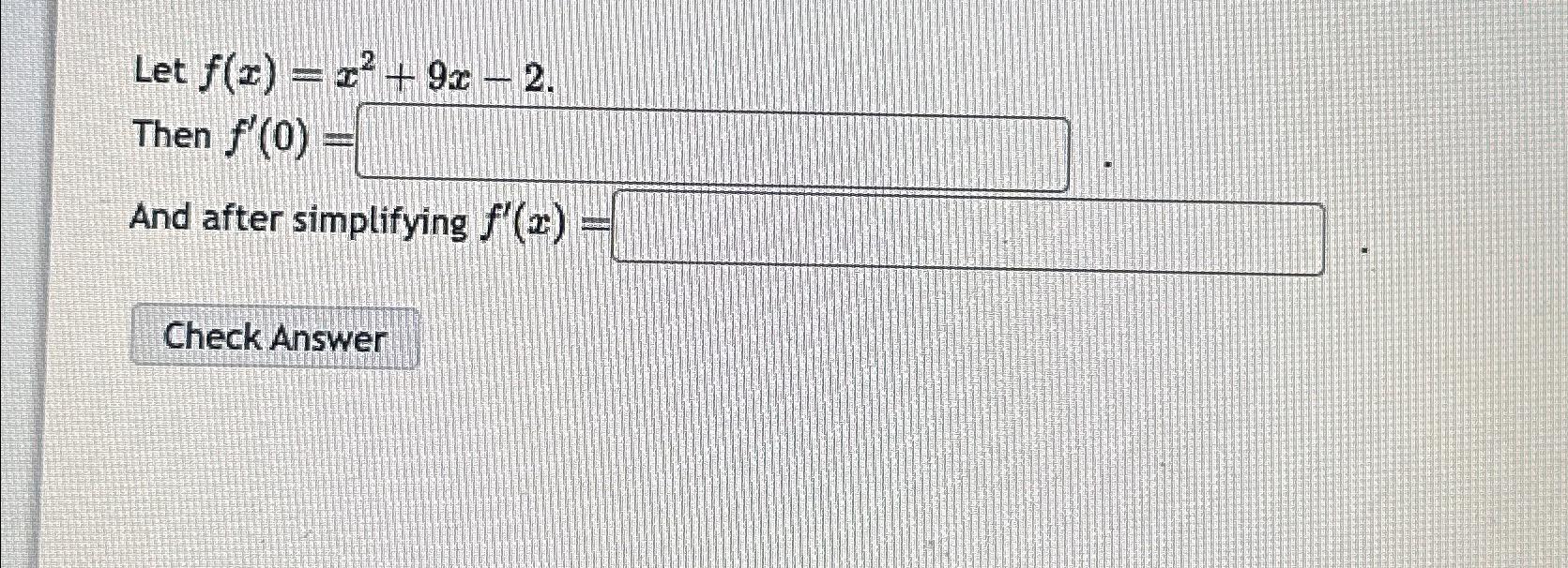 Solved Let f(x)=x2+9x-2.Then f'(0)=And after simplifying | Chegg.com