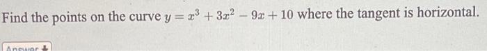 Solved Find the points on the curve y=x3+3x2−9x+10 where the | Chegg.com